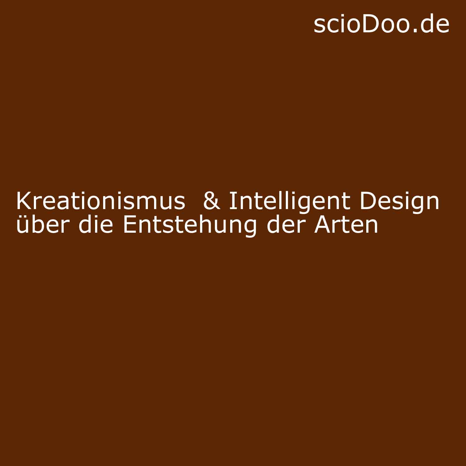 Kreationismus & Intelligent Design über die Entstehung der Arten