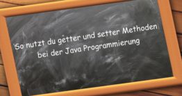 So nutzt du getter und setter Methoden bei der Java Programmierung