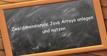 So kannst du zweidimensionale Java Arrays anlegen und nutzen