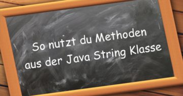 So nutzt du Methoden aus der Java String Klasse