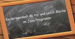 So verwendest du try und catch Blöcke im Java Programm