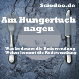 Was bedeutet am Hungertuch nagen: Herkunft & Bedeutung